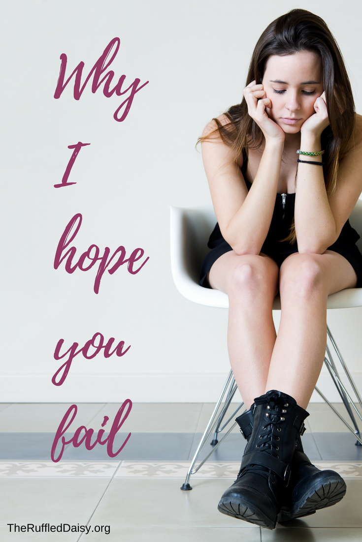 I Hope You Fail - How It Will Make You A Better Person