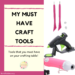 Must Have Craft Tools